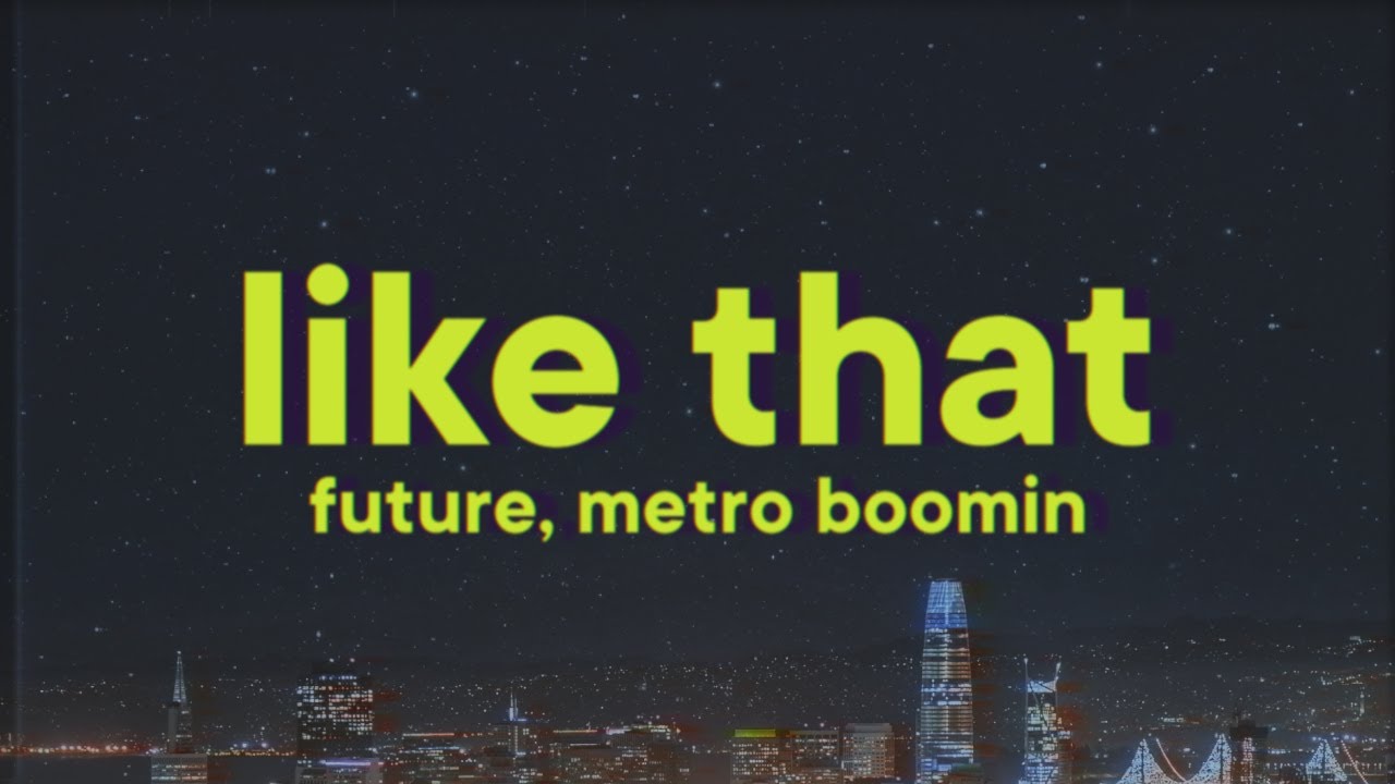 Future, Metro Boomin - Like That [Lyrics] - YouTube