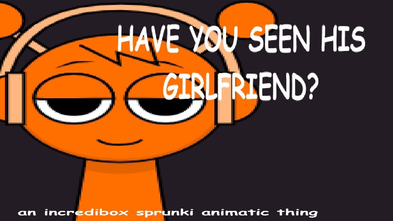 HAVE YOU SEEN MY GIRLFRIEND ? [SPRUNKI ANIMATIC] - YouTube