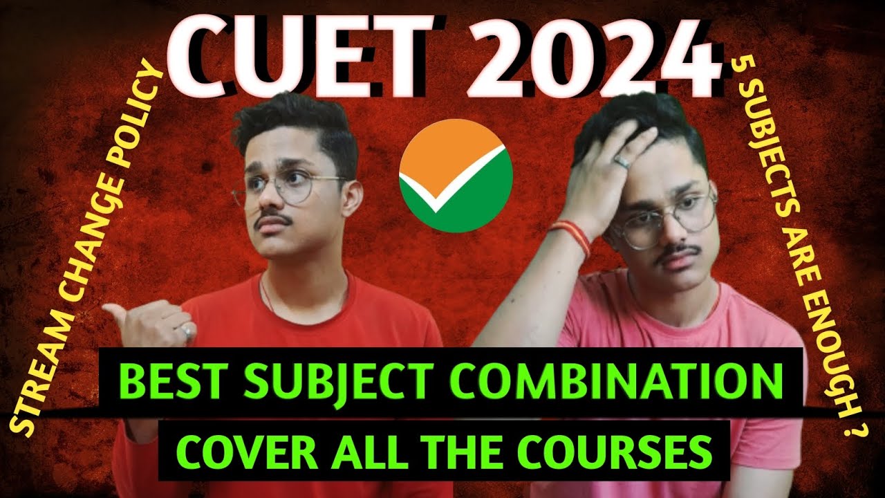 CUET 2024 BEST SUBJECT COMBINATION | STREAM CHANGE POLICY | COURSES ...