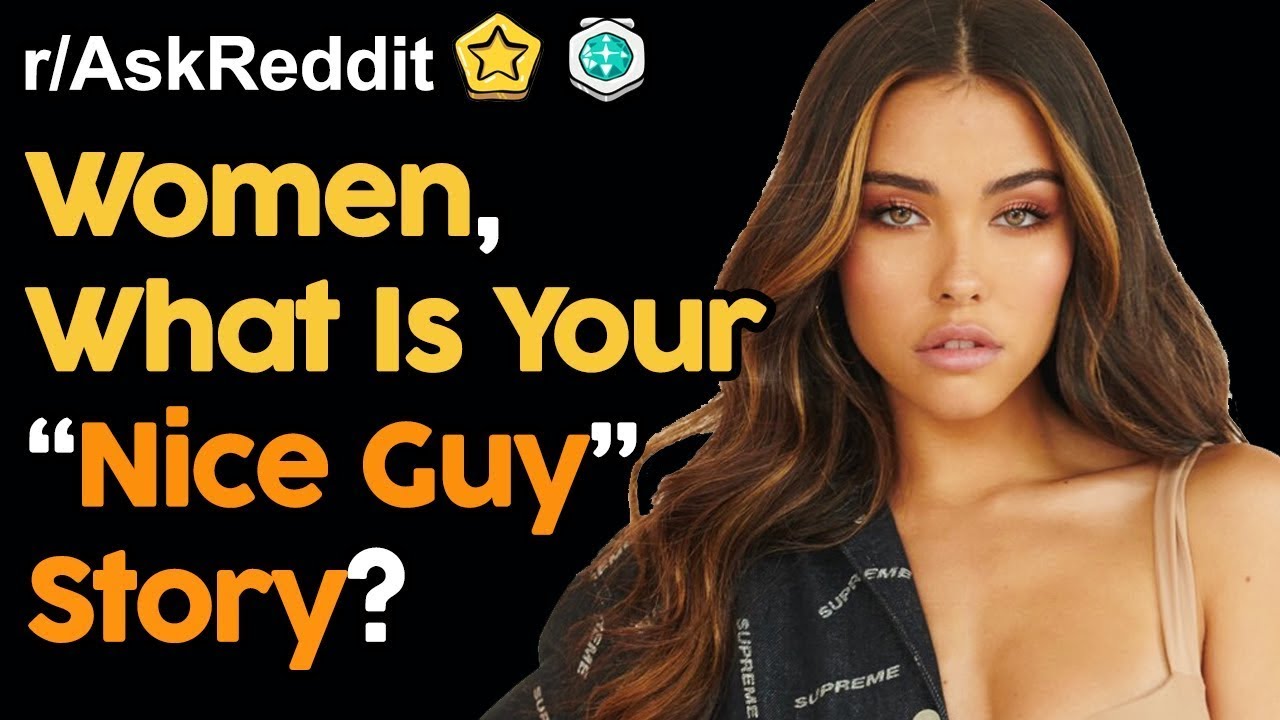 Women Reveal Their "Nice Guy" Stories (r/AskReddit | Reddit Stories ...