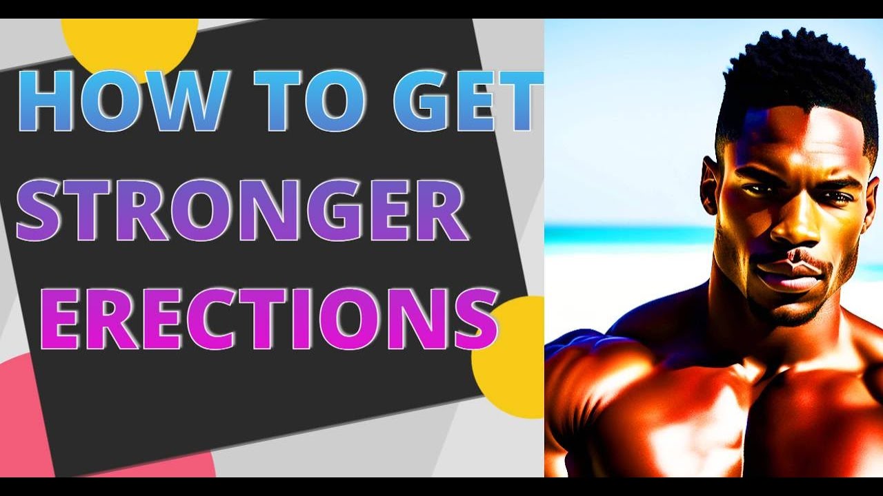 How to Get Stronger Erections: 16 Steps to Better Sex - YouTube