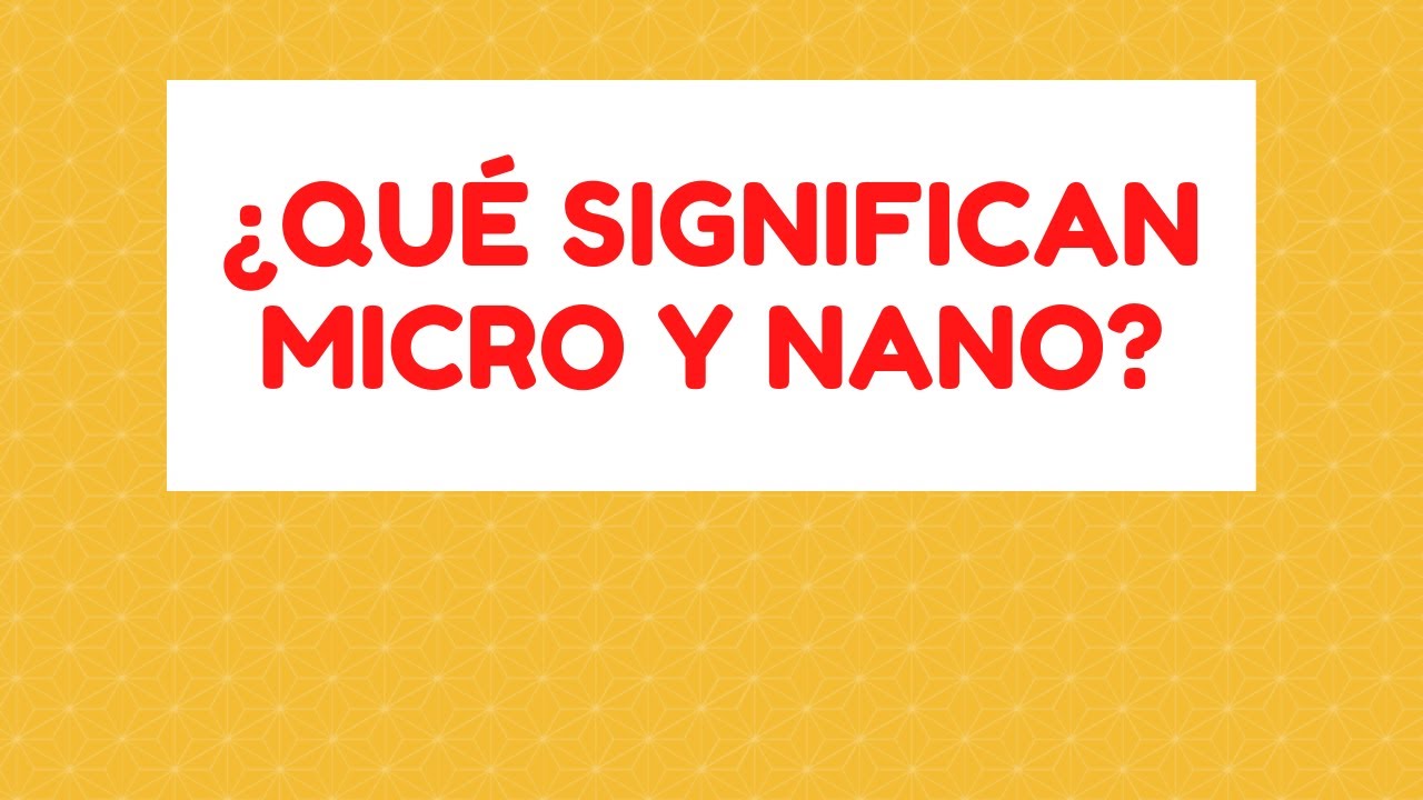¿Qué significa Micro y Nano?. - YouTube