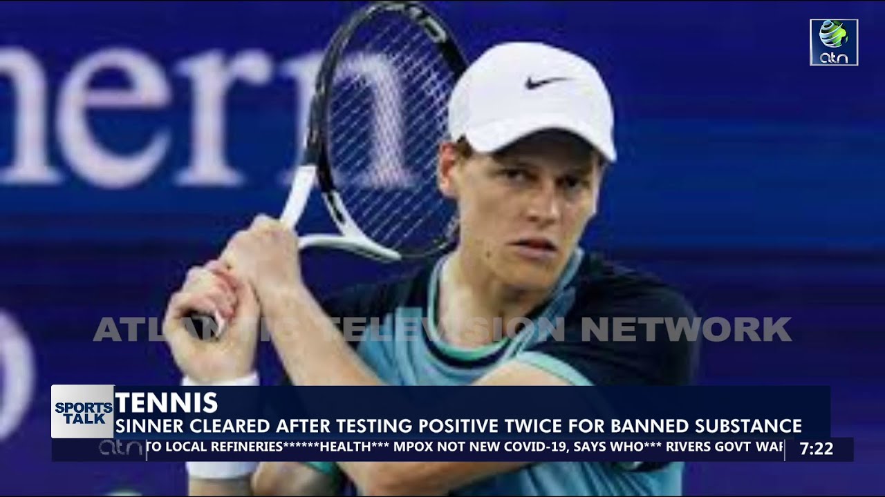 TENNIS: SINNER CLEARED AFTER TESTING POSITIVE TWICE FOR BANNEDSUBSTANCE ...