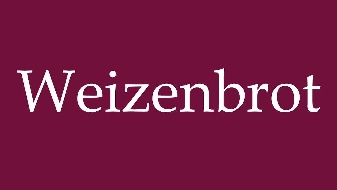 How to Pronounce ''Weizenbrot'' (Wheat bread) Correctly in German - YouTube