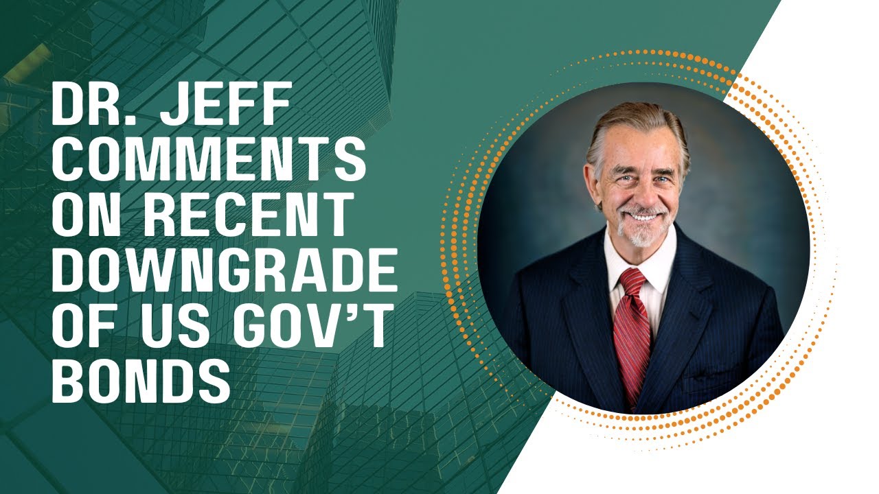 Dr. Jeff Comments on Recent Downgrade of US Gov’t Bonds - YouTube