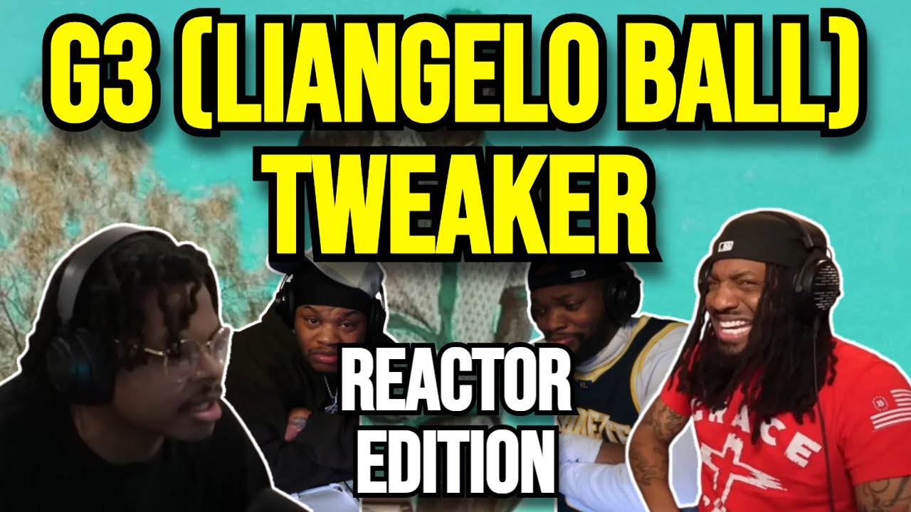 G3 (LiAngelo Ball) - Tweaker - REACTION MASHUP - YouTube
