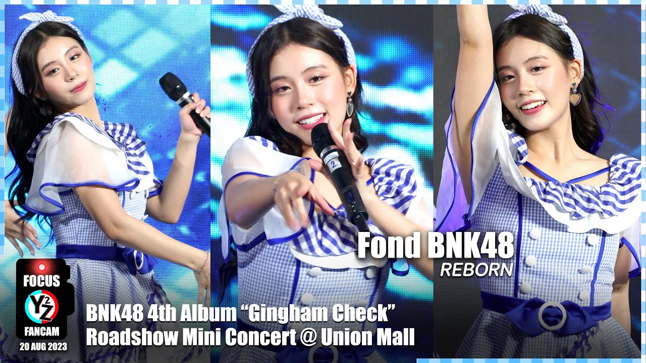 Fond BNK48 Fancam - Reborn | BNK48 4th Album Gingham Check Roadshow Mini Concert @ Union Mall ...