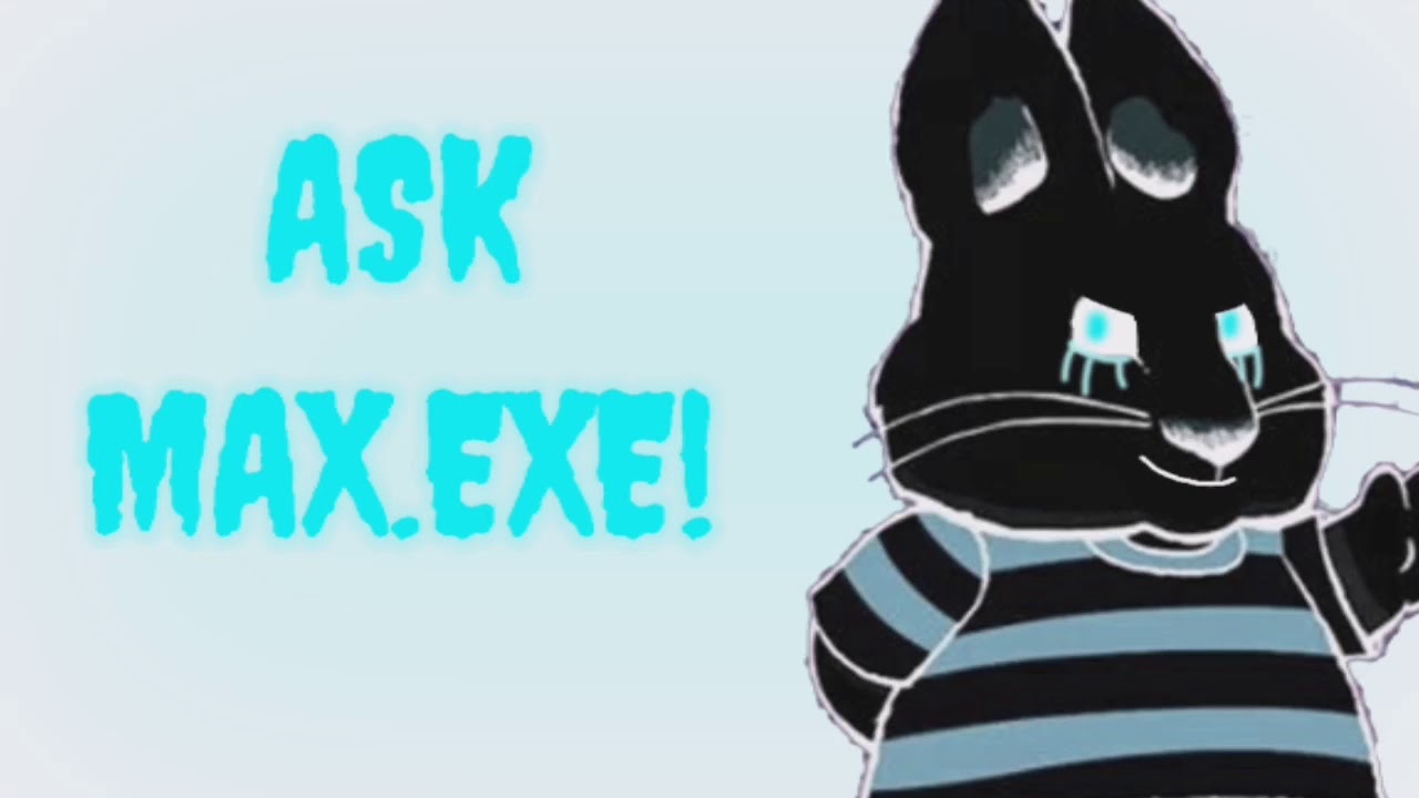 Ask Max.EXE! Coming Soon (1.04K Subscribers Special) - YouTube