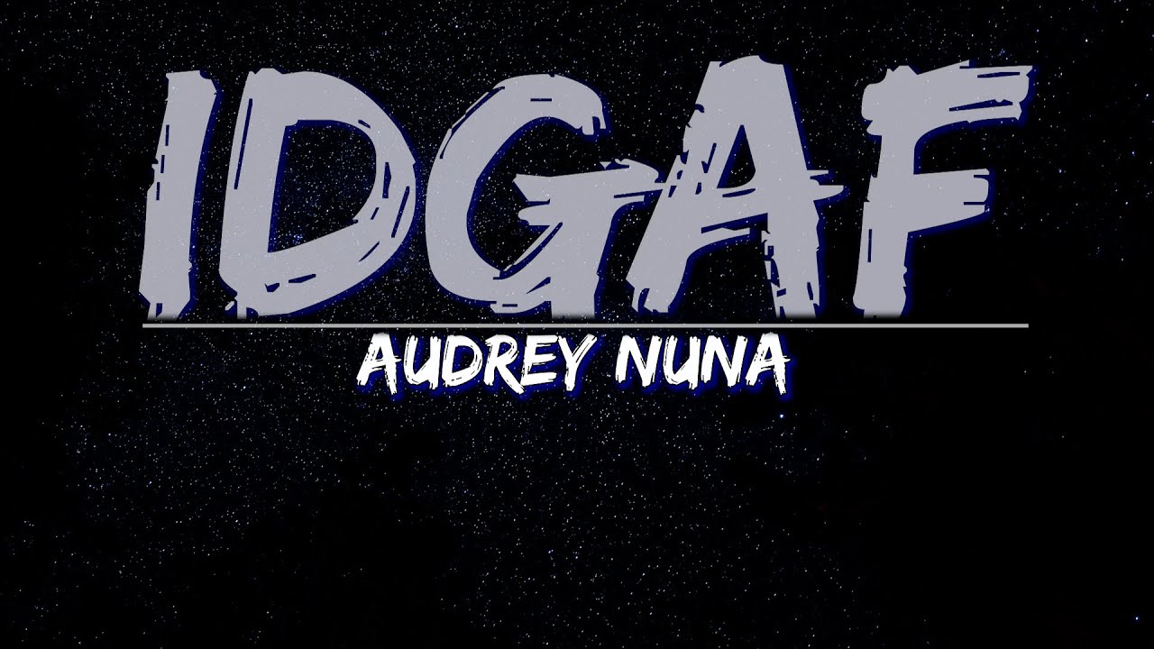Audrey Nuna - idgaF (Lyrics) - Full Audio, 4k Video - YouTube