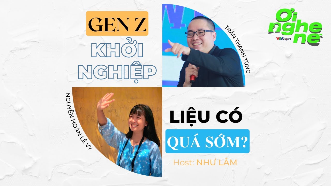 Ơi nghe nè #39: Gen Z khởi nghiệp - Liệu có quá sớm? VTV24 - YouTube