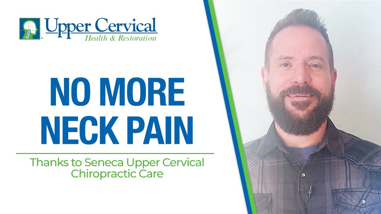 No More Neck Pain Thanks to Seneca Upper Cervical Chiropractic Care - YouTube