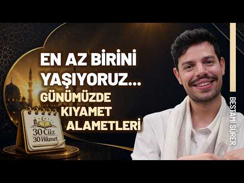 En Az Birini Yaşıyoruz... Günümüzde Kıyamet Alametleri | 30 Cüz 30 Hikmet 21. Bölüm | Bestami Sürer