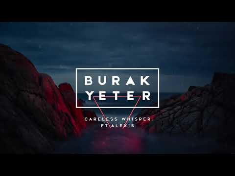 Burak Yeter   Careless Whisper Ft Alexis
