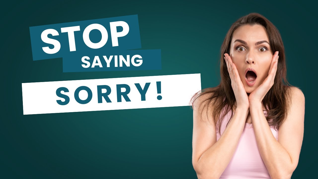 Stop saying SORRY! - YouTube