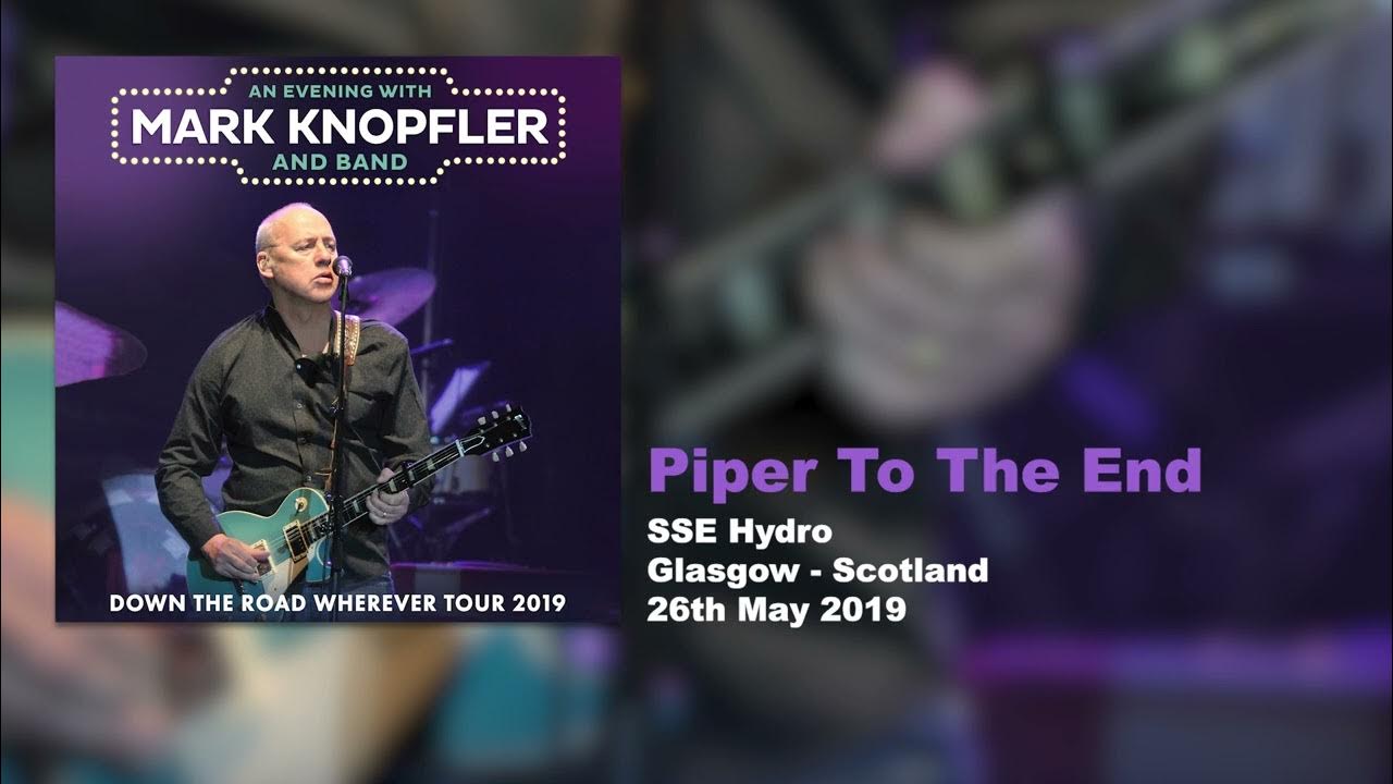 Mark Knopfler - Piper To The End (Live, Down The Road Wherever Tour ...