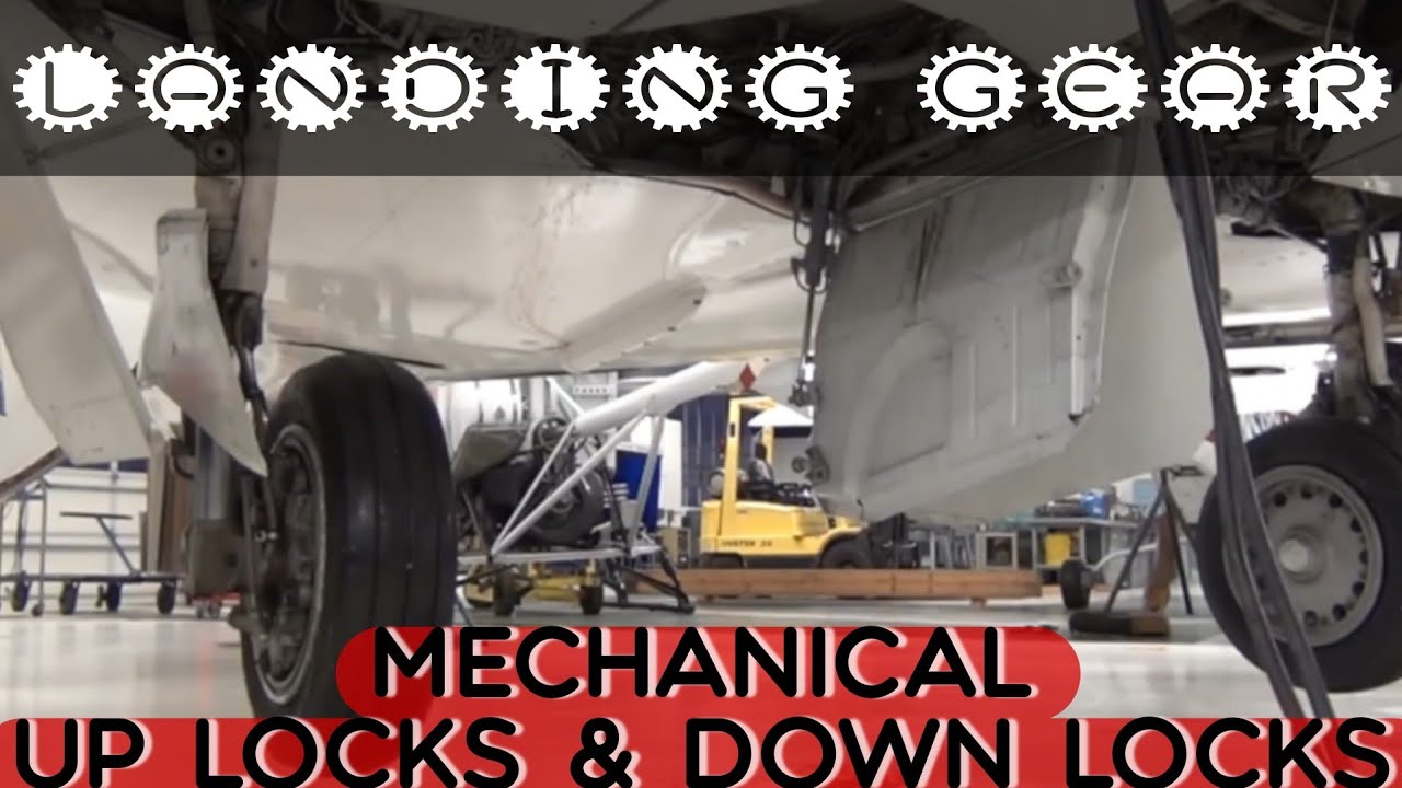 Understanding Landing Gear Mechanical Up Locks and Down Locks - YouTube
