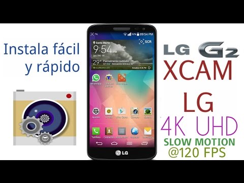 [How To] instalar XCam en LG G2 - Graba en 4K UHD y Slow Motion @120 ...