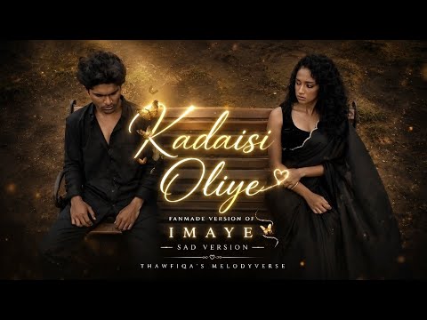Kadisi Oliye | Fanmade Version of Imaye from Must Date The Playboy | Thawfiqa's Melodyverse | [4K]