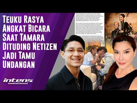 Respon Teuku Rasya Saat Tamara dituding Netizen Jadi Tamu | Intens Investigasi | Eps 6571