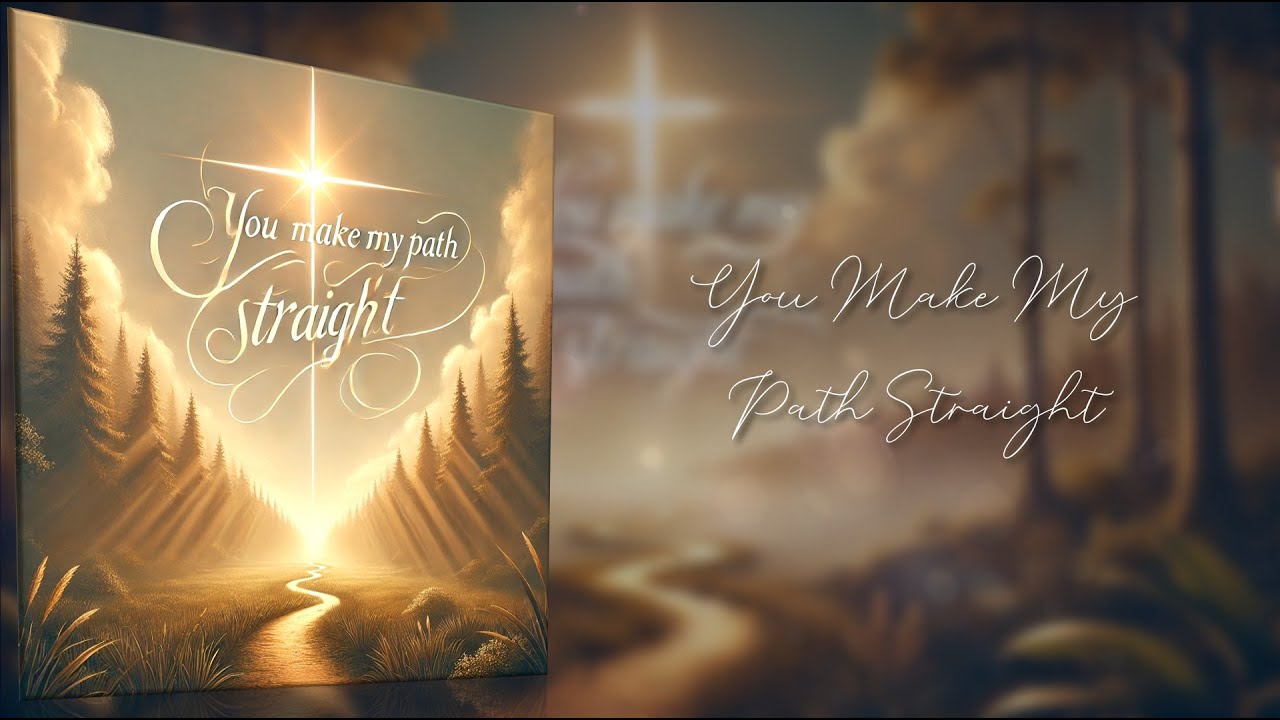 You Make My Path Straight - YouTube