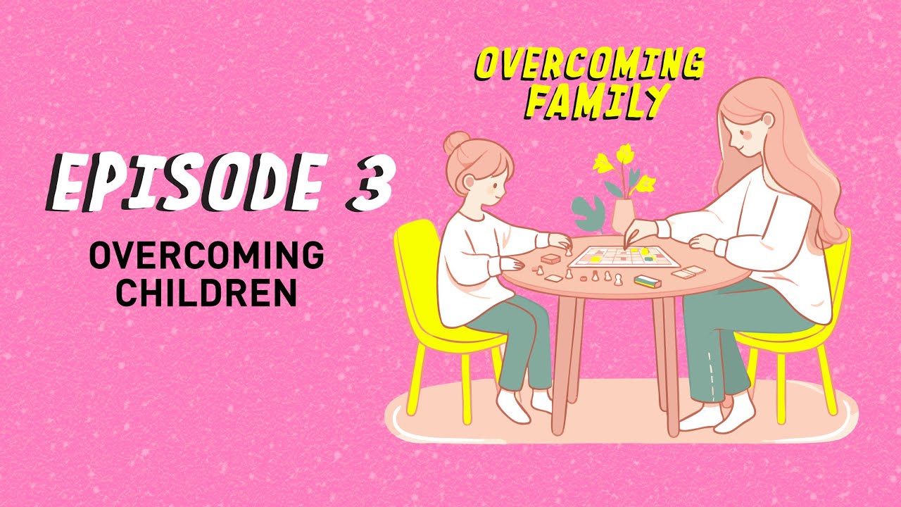 Overcoming Family: Episode 3 | Overcoming Children - YouTube