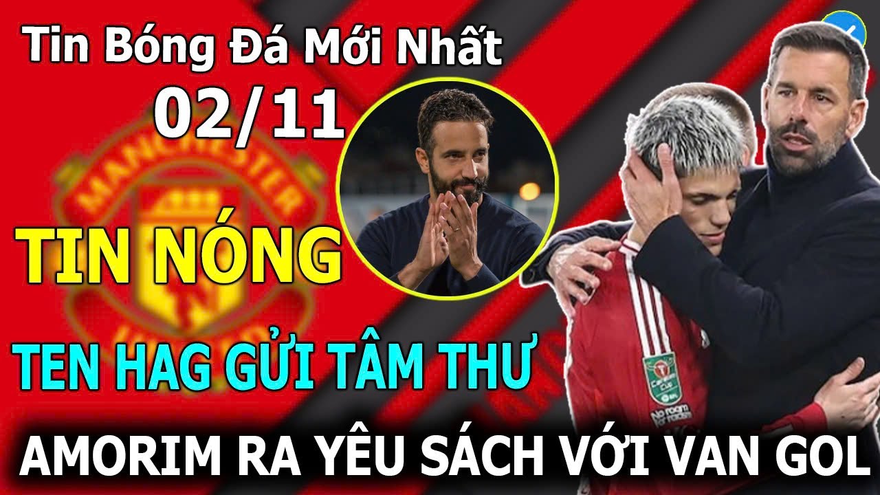 Tin Bóng Đá 02/11: Ten Hag Gửi Tâm Thư Tri Ân CĐV MU; Amorim Ra Yêu ...