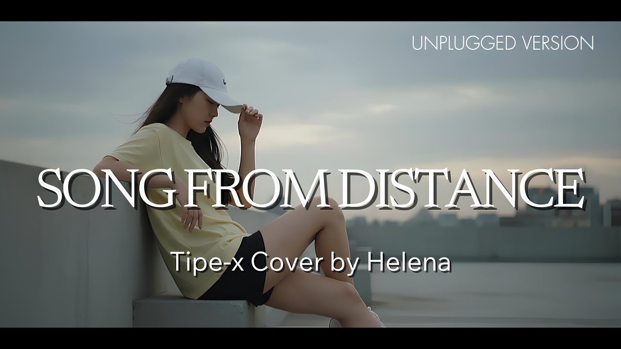 Song from distance - Tipe-x Cover by Helena | Unplugged version #helena ...