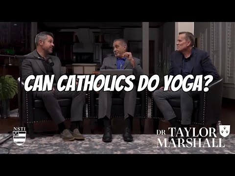 Can Catholics do Yoga? Dr. Taylor Marshall and Jesse Romero and Dr. Dan Schneider