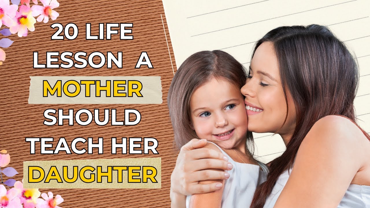 20 Life Lesson A Mother Should Teach Her Daughter Youtube