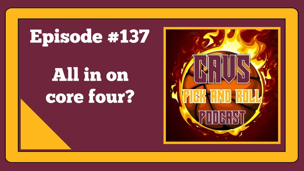 Cavs Pick and Roll Podcast: Episode #137 - All in on core four? - YouTube
