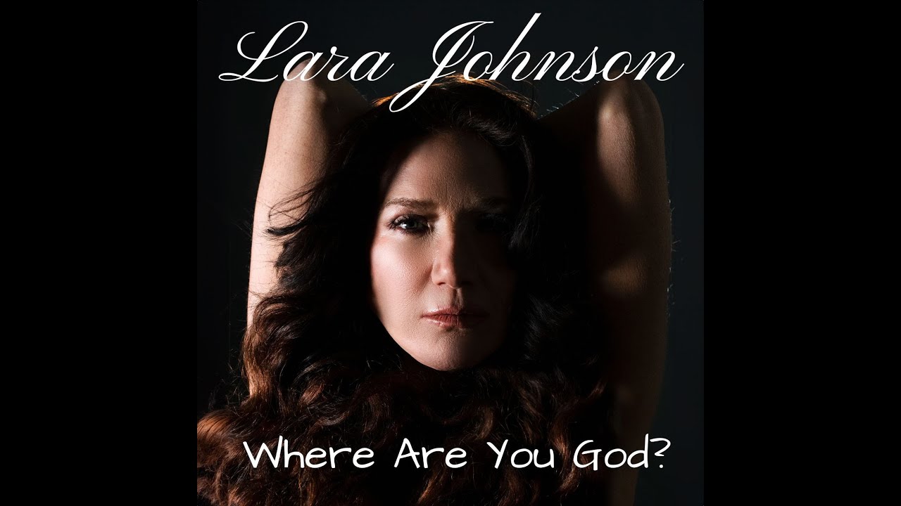 Lara Johnson - "WHERE ARE YOU GOD?" (Official Music Video) - YouTube