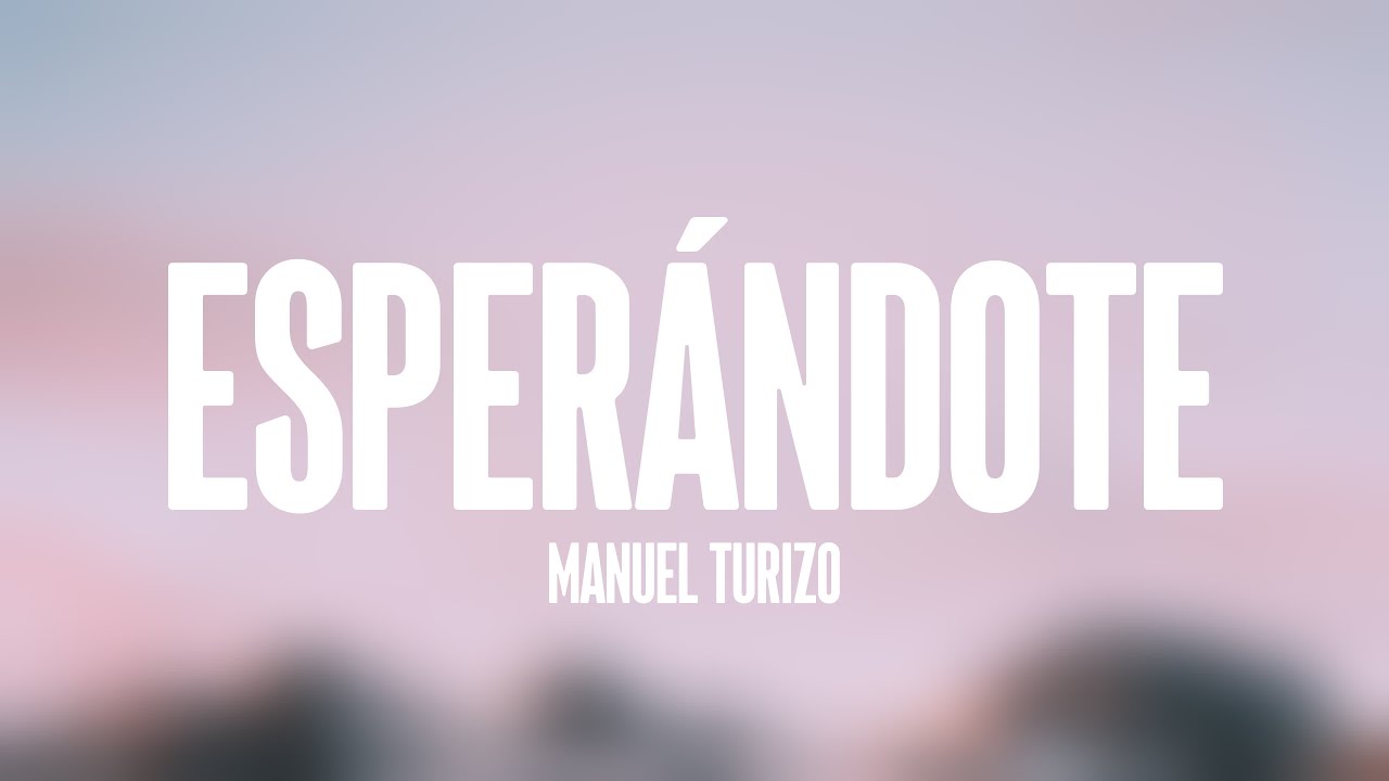 Esperándote - Manuel Turizo (Lyrics) 🌋 - YouTube