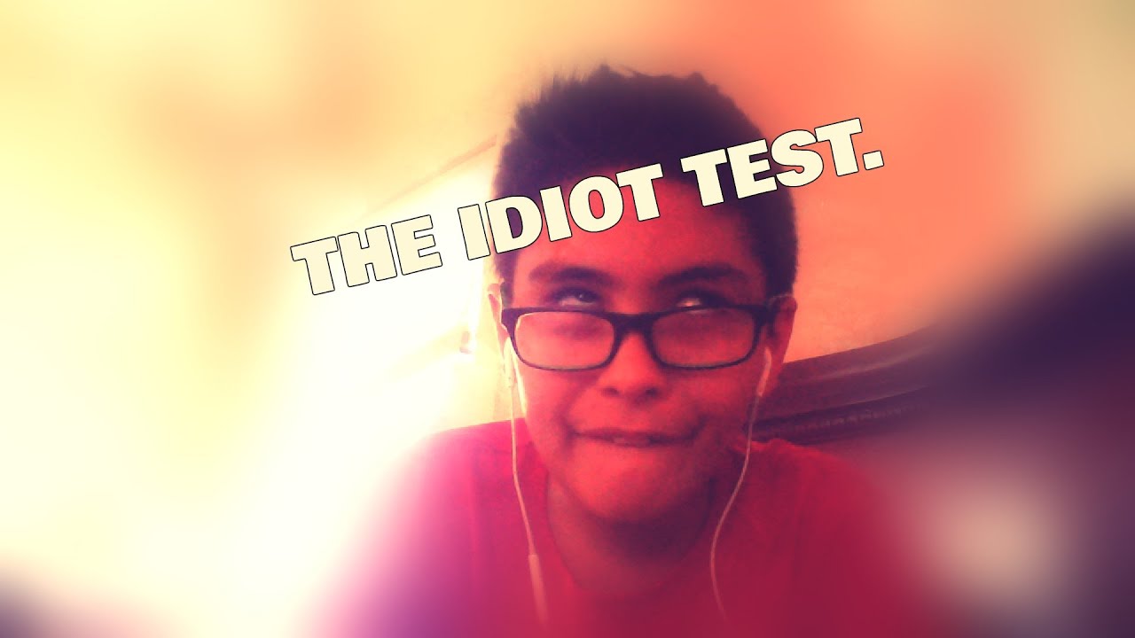 THE IDIOT TEST. - YouTube