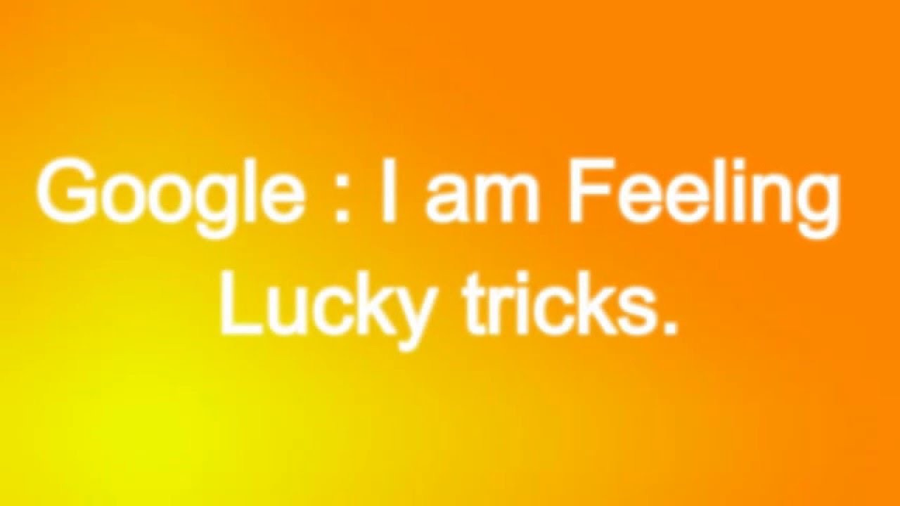 Google Tricks : I am feeling lucky tricks. - YouTube