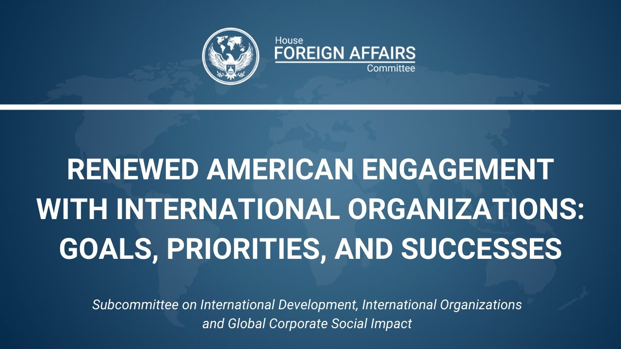 Renewed American Engagement with International Organizations: Goals ...