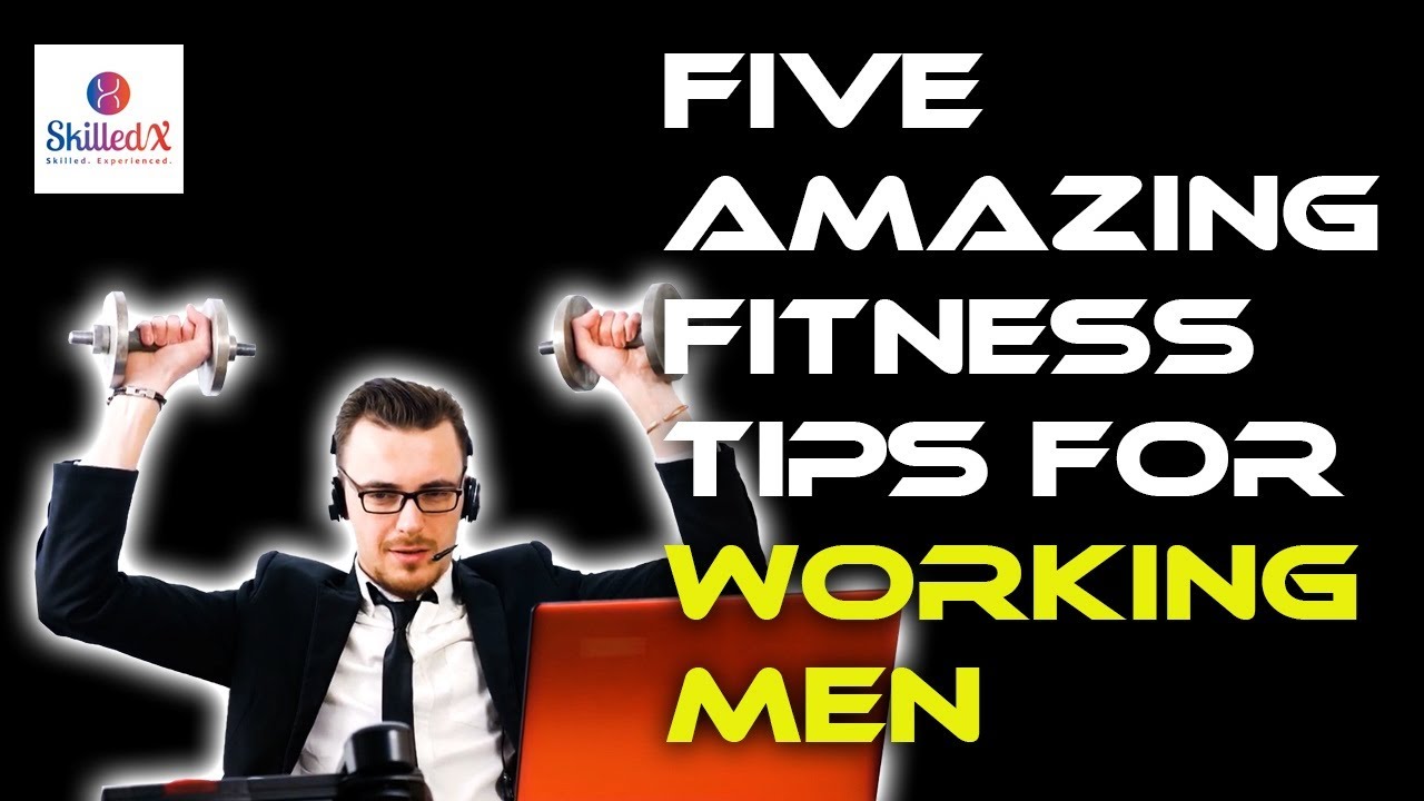 Five Amazing Fitness Tips for Working Men - YouTube