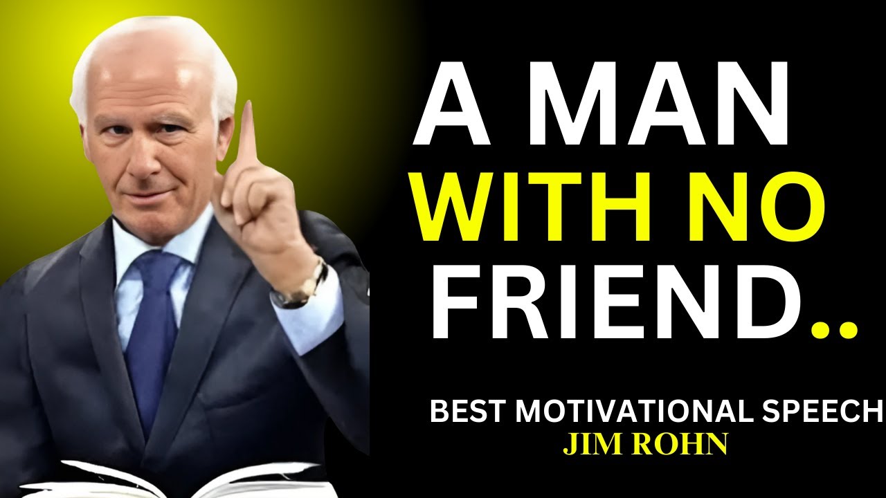 A MAN WITH NO FRIEND||POWERFULL MOTIVATIONAL SPEECH JIM ROHN ||#jimrohn ...