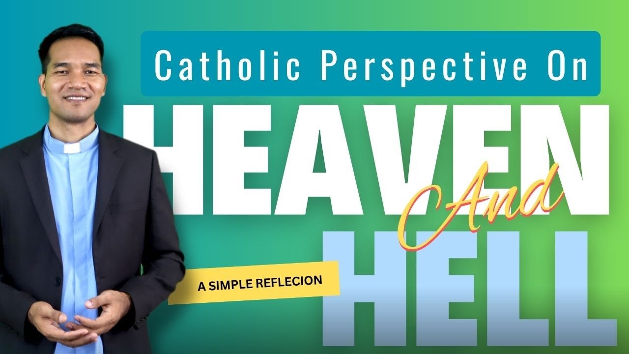 Catholic PERSPECTIVE on HEAVEN and HELL || A Simple Reflection || Catechism Purpose || - YouTube