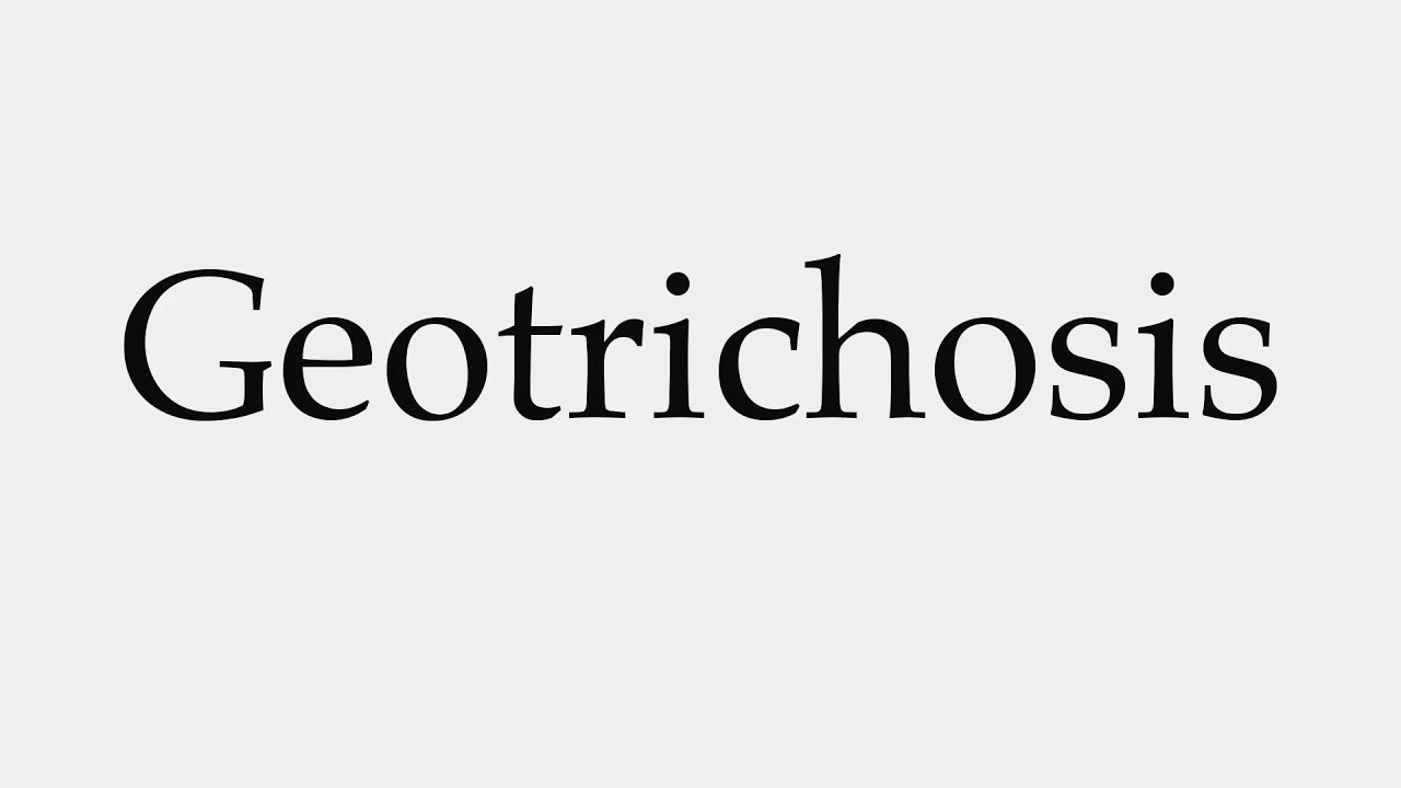 How to Pronounce Geotrichosis - YouTube