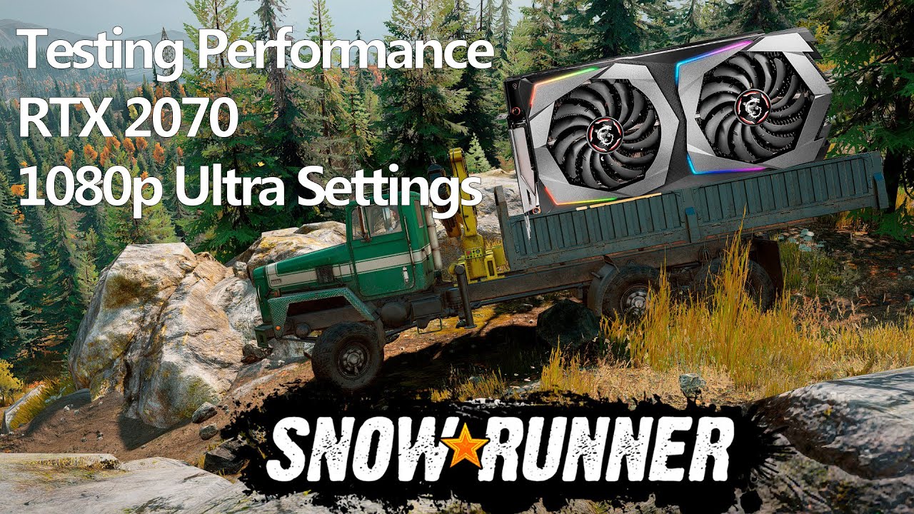SnowRunner 1080p RTX 2070 | Ultra Graphics | Testing Performance - YouTube