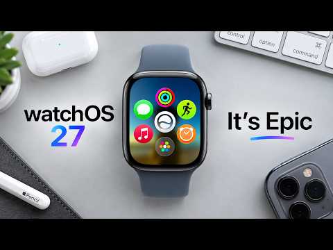 Give me 22 minutes & I’ll Make You Love Apple watchOS 27 Update