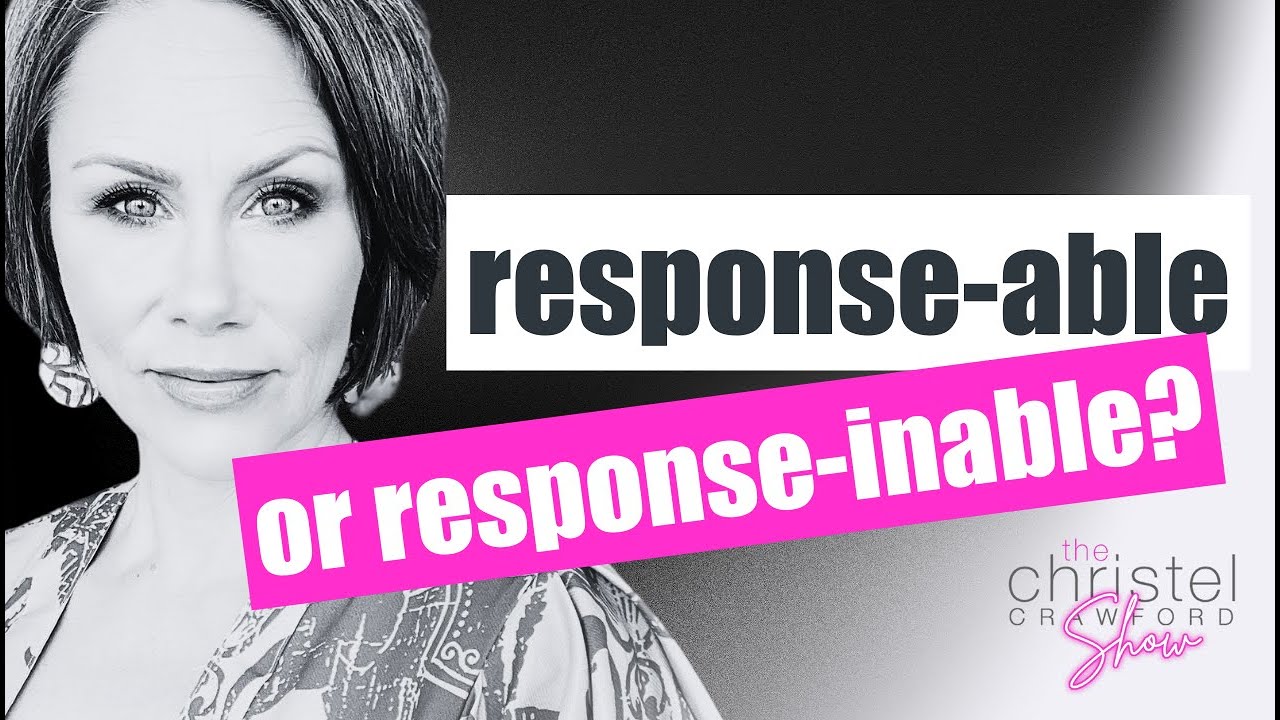 Ep 137: Response-able. Or response-inable. What creates more for you ...