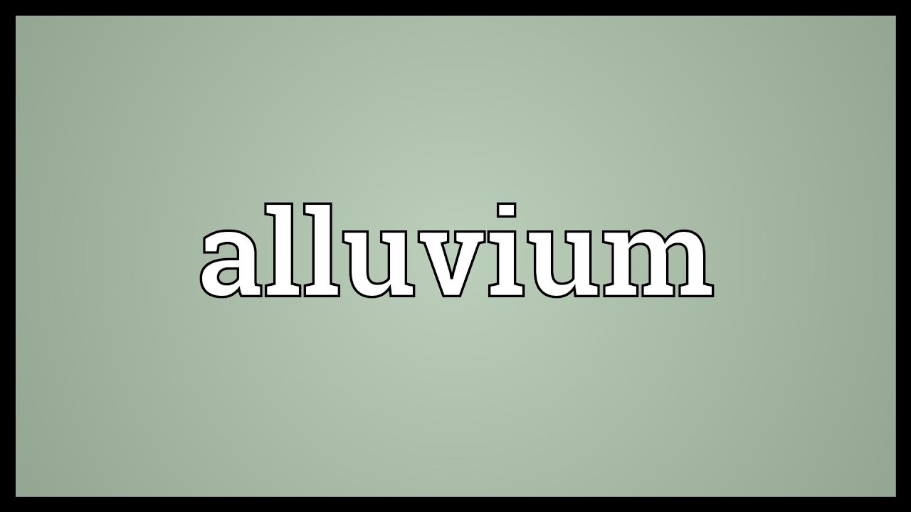 Alluvium Meaning - YouTube