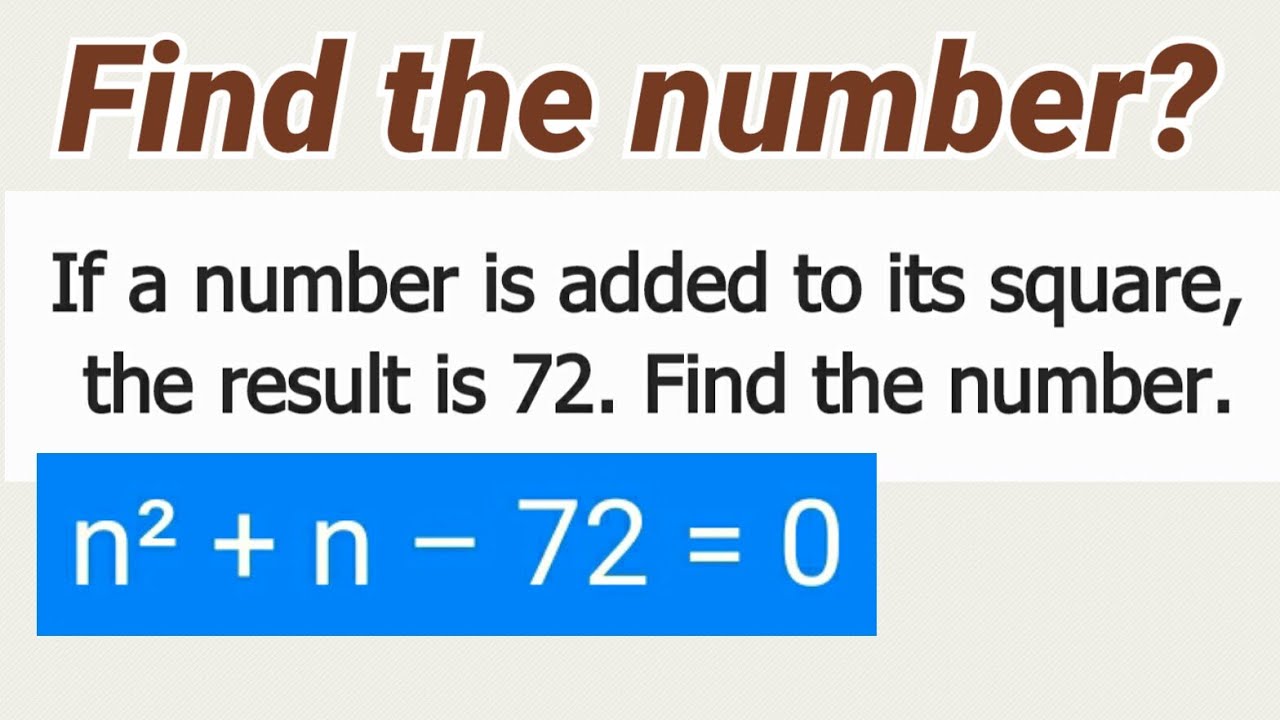 If a number is added to its square, the result is 72. Find the number ...