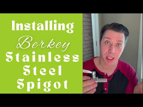 Installing Berkey Stainless Steel Spigot