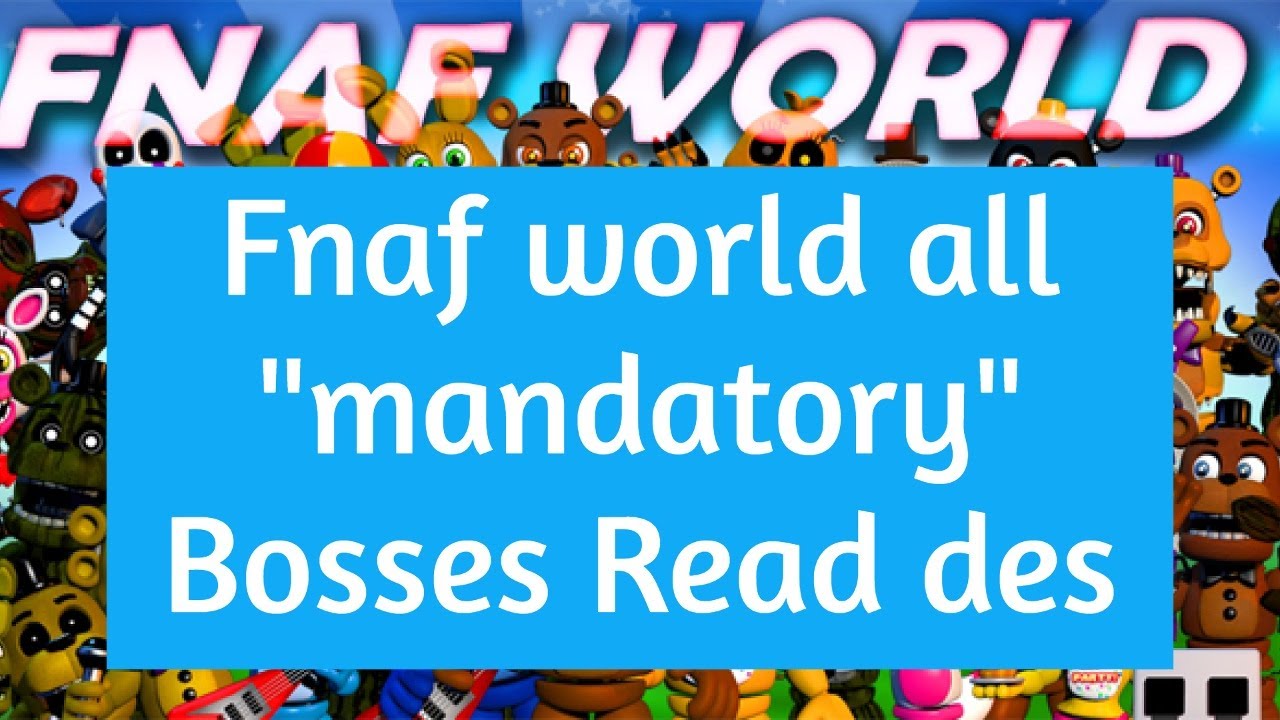 Fnaf world all "mandatory" bosses read des - YouTube