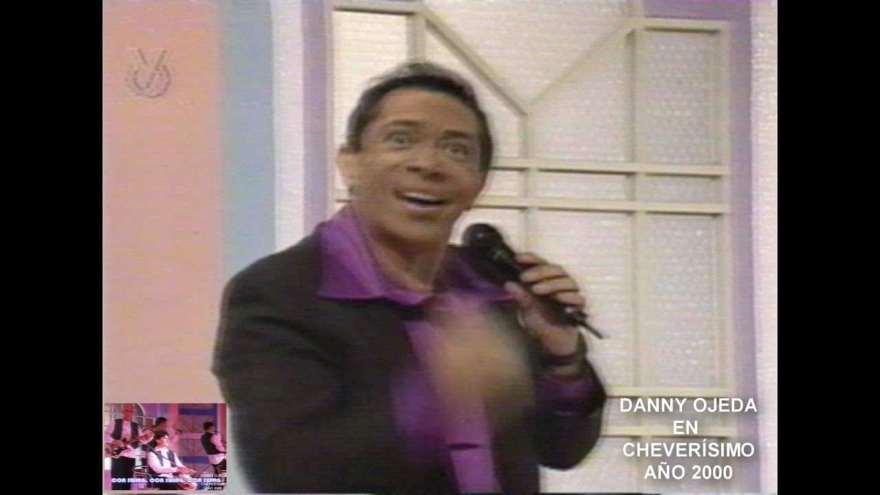 DANNY OJEDA EN CHEVERÍSIMO. Año 2000 - YouTube