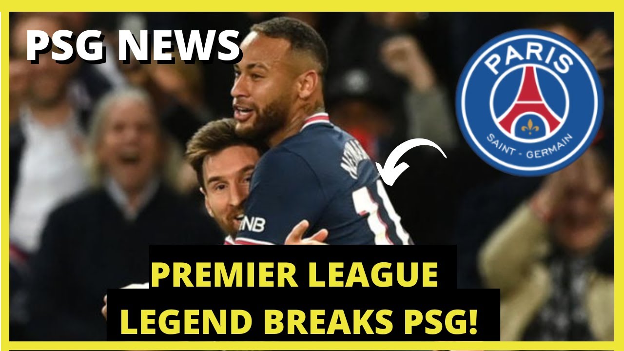 PREMIER LEAGUE LEGEND BREAKS PSG! - PSG NEWS TODAY - YouTube