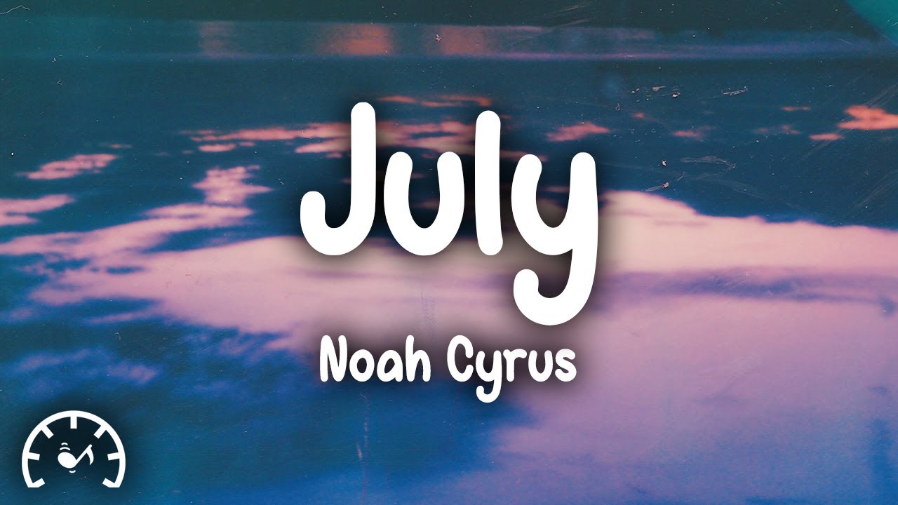 Noah Cyrus - July (Lyrics) - YouTube
