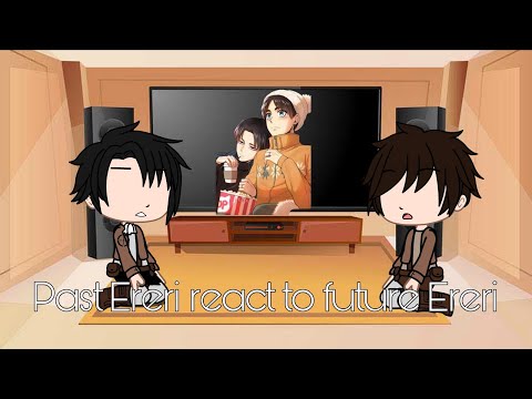 Past Ereri reacts to future Ereri